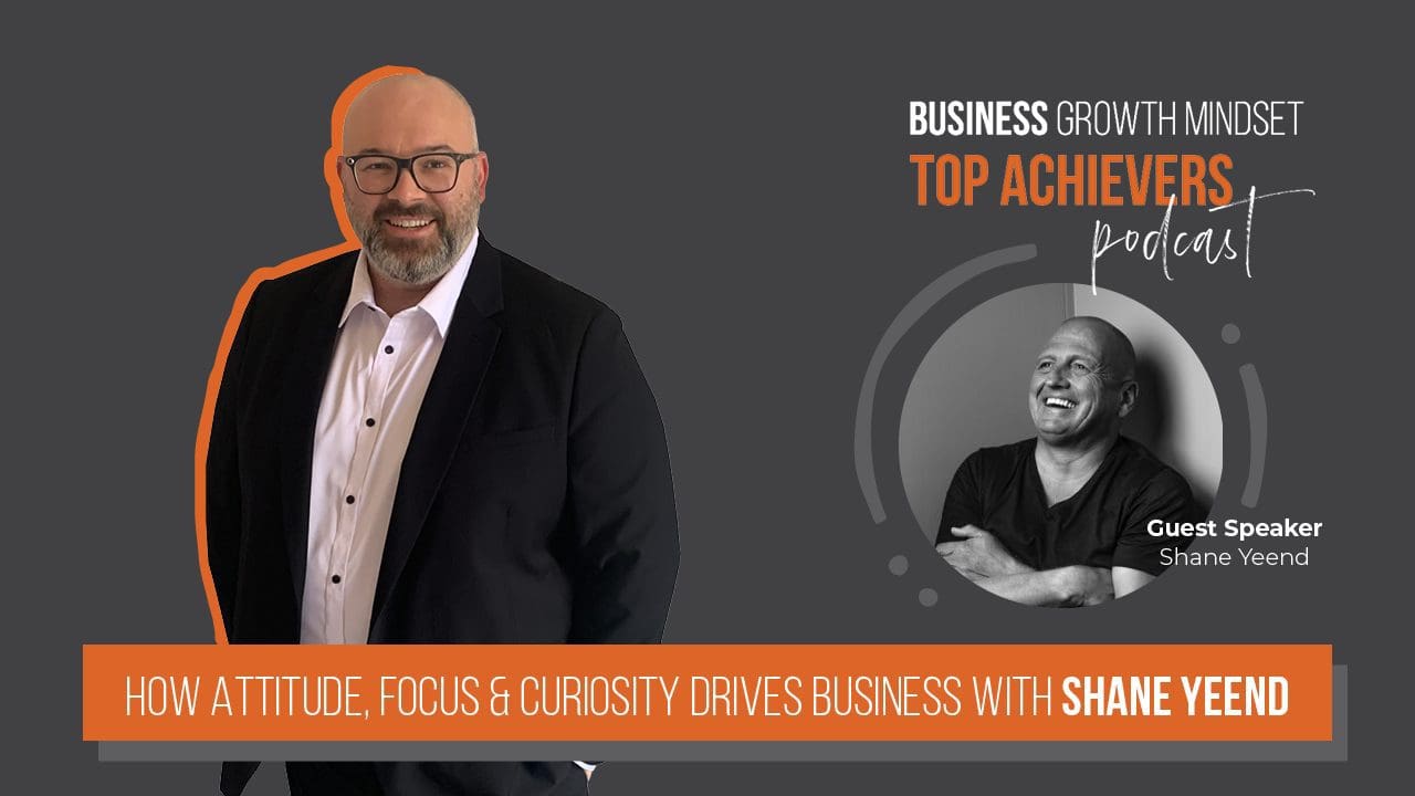 E3 Top Achievers | Curiosity’s Role In Business Success With Shane Yeend
