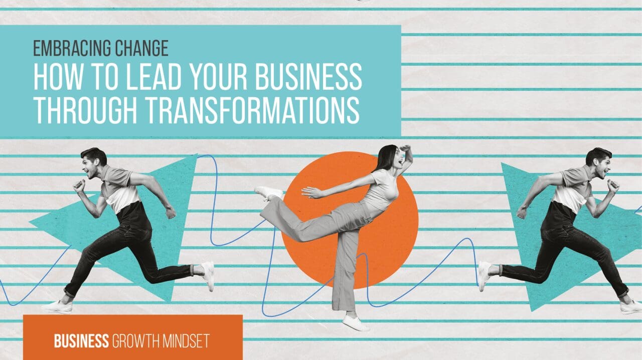 Embracing Change - How To Lead Your Business Through Transformation ...