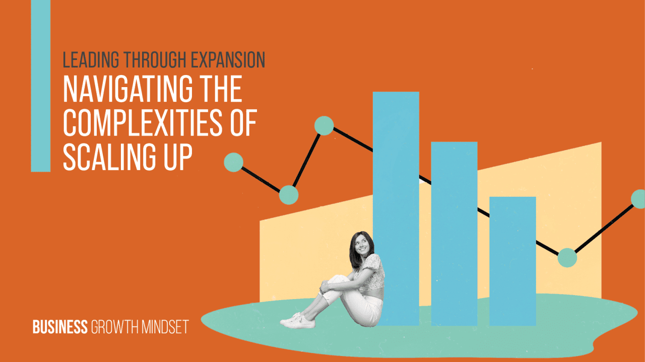 Leading Through Expansion - Navigating The Complexities Of Scaling Up ...