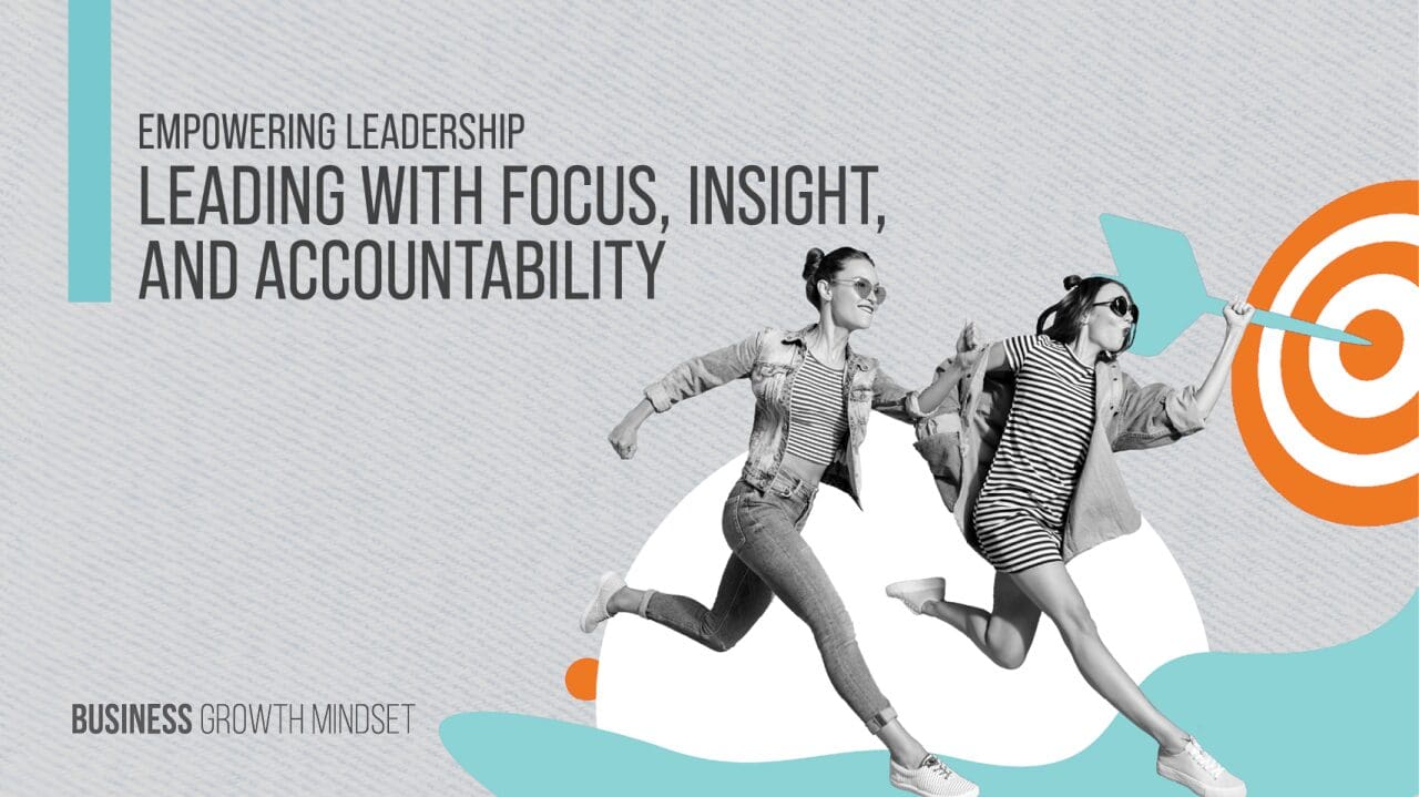 Empowering Leadership - Leading With Focus, Insight, And Accountability ...